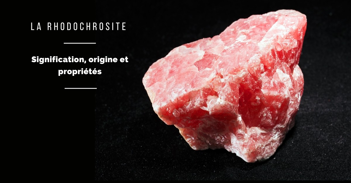 Rhodochrosite - propriétés , bienfaits et vertus